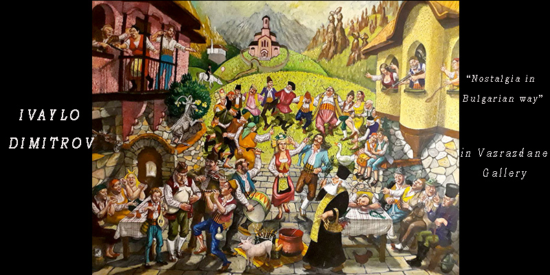 Еxhibition of Ivaylo Dimitrov, called “Nostalgia in Bulgarian way ...